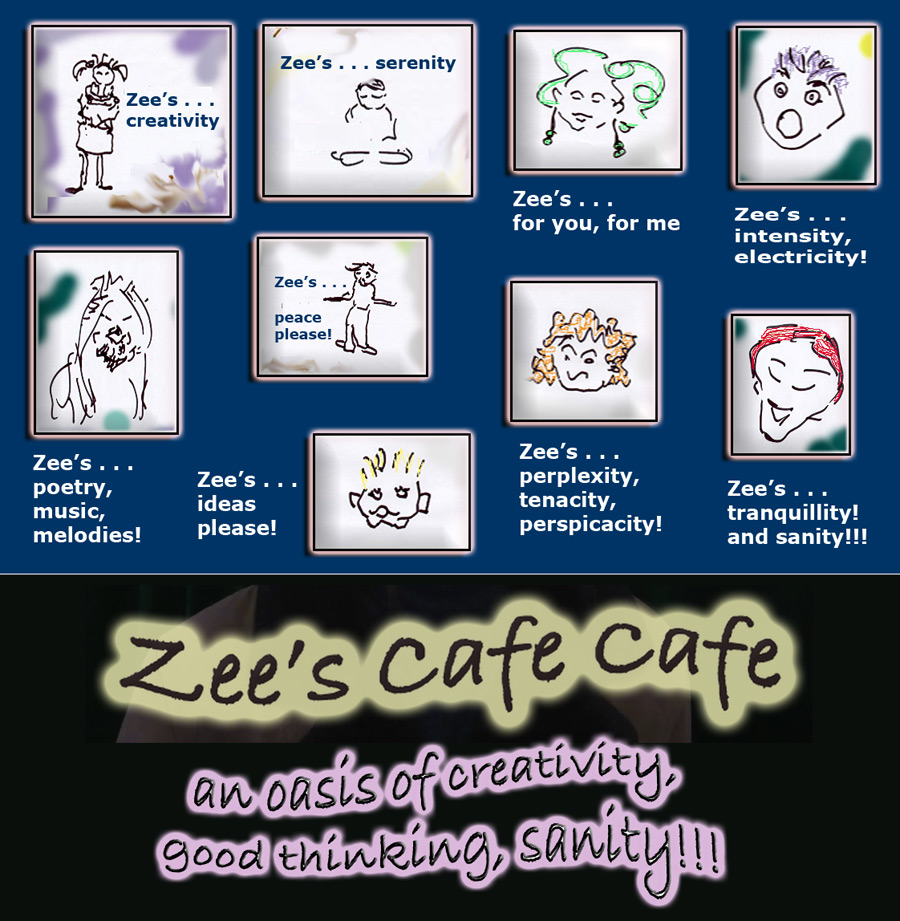 Zee's Cafe Cafe. Words and Music, Song and Stories, Ideas, Plus!
